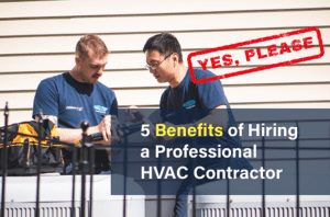 5 Benefits of Hiring a Professional HVAC Contractor | SuperTech Heating